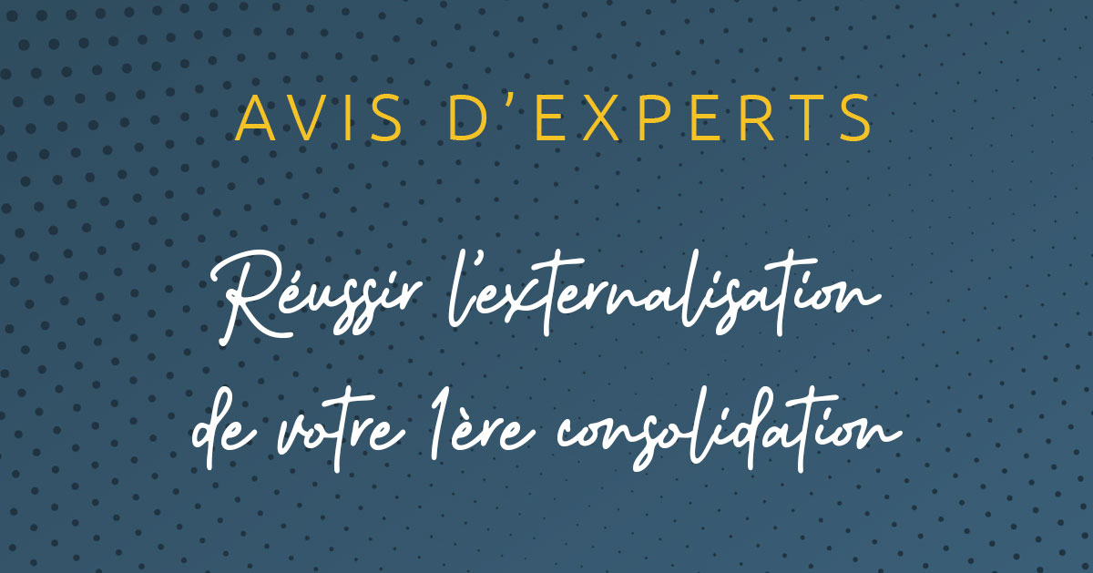 Actualités Consolidation : Réussir l'externalisation de votre première ...